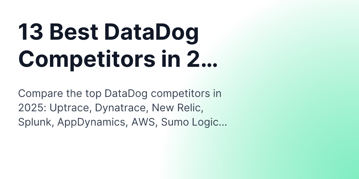 13 Best DataDog Competitors in 2025: Complete Comparison Guide | Uptrace