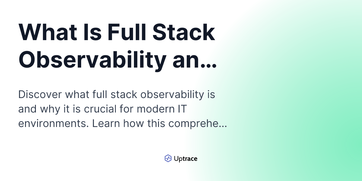 What Is Full Stack Observability And Why Is It Important Uptrace