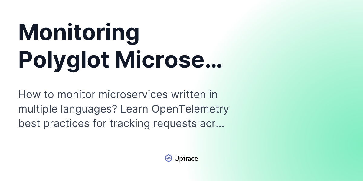 Monitoring Polyglot Microservices: Python, Node.js, and Go with OpenTelemetry | Uptrace