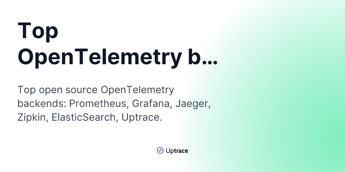 Top OpenTelemetry backends for storage and visualization | Uptrace