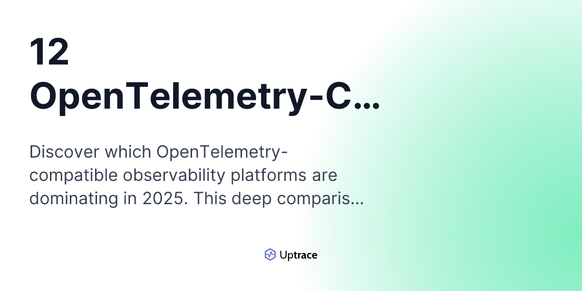 12 OpenTelemetry-Compatible Platforms You Should Know in 2025 | Uptrace
