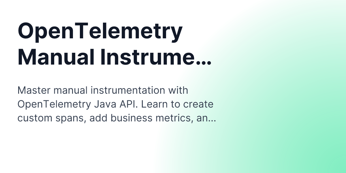 OpenTelemetry Manual Instrumentation in Java: Custom Spans & Business Metrics | Uptrace
