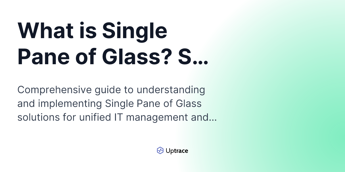 What is Single Pane of Glass? Solution to Unified IT Management | Uptrace