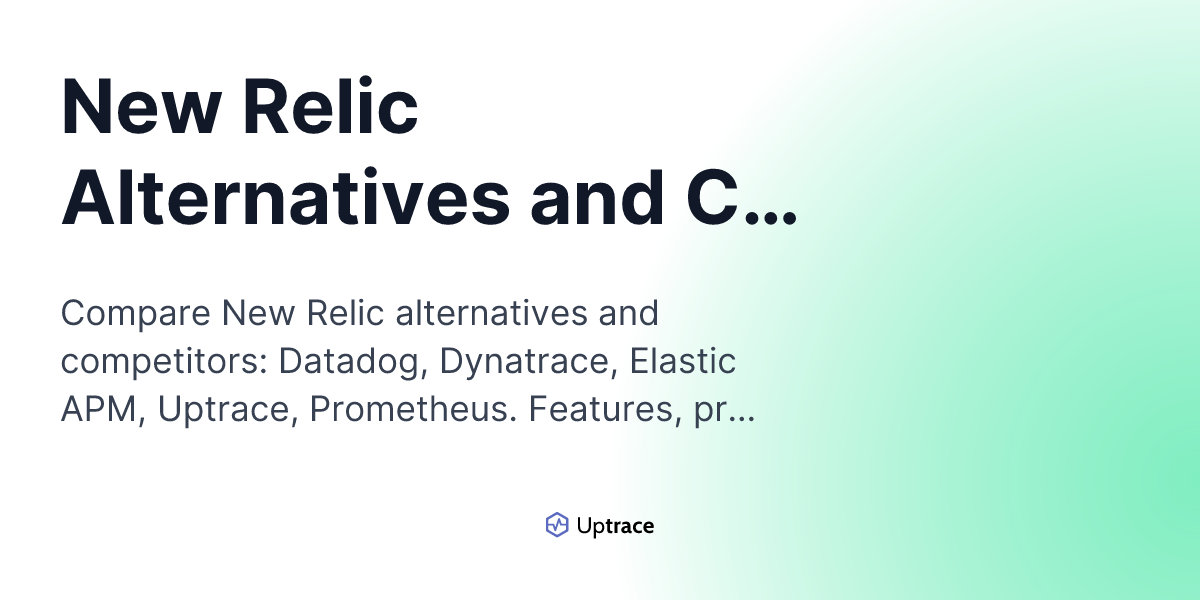 Top 5 New Relic Competitors & Alternatives in 2025 [Including Open-Source] | Uptrace
