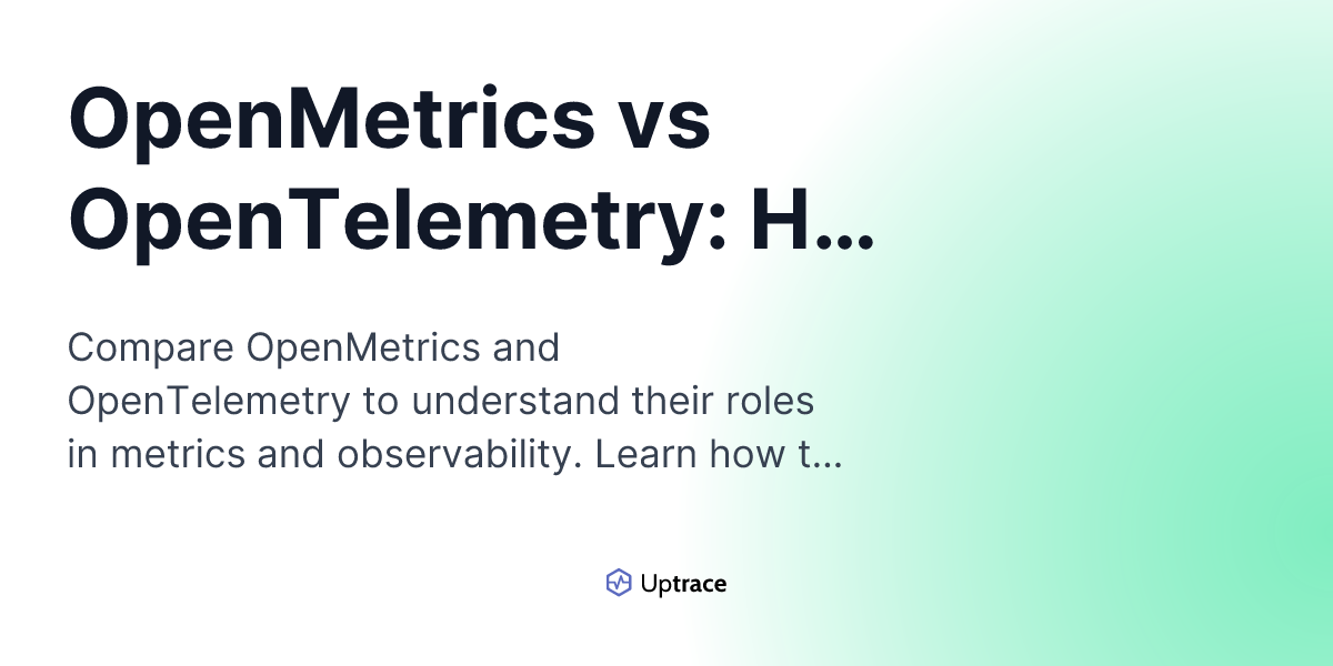 OpenMetrics vs OpenTelemetry: How to choose? | Uptrace