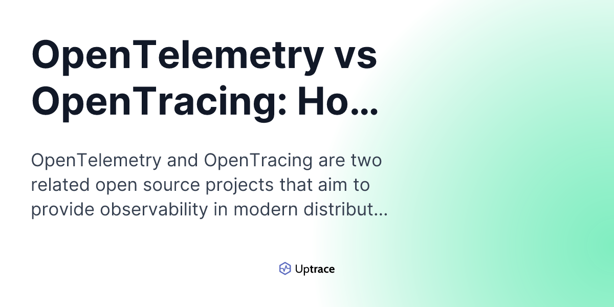 OpenTelemetry vs OpenTracing: How to choose? | Uptrace
