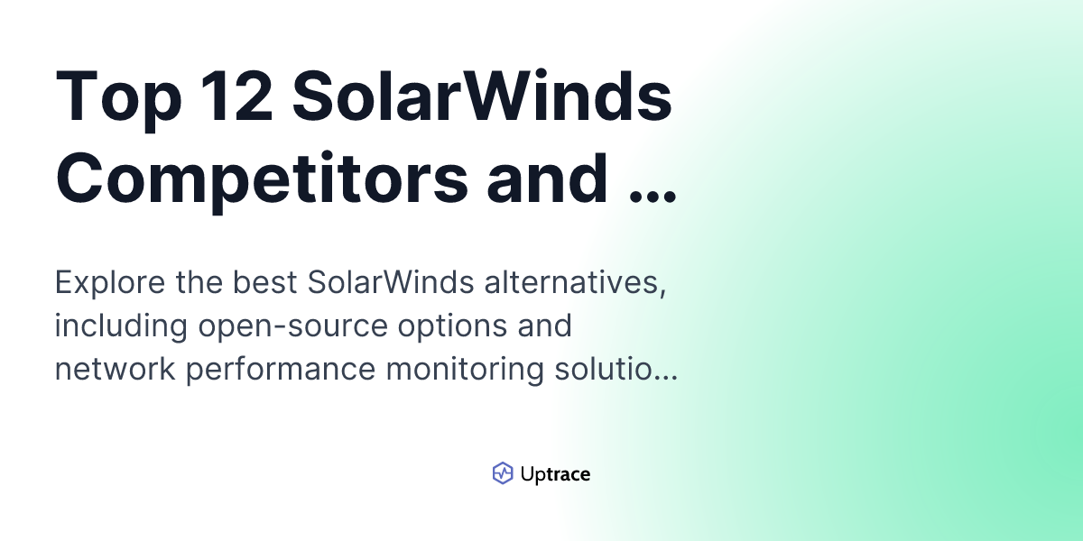 Top 12 SolarWinds Competitors and Alternatives In 2025 | Uptrace