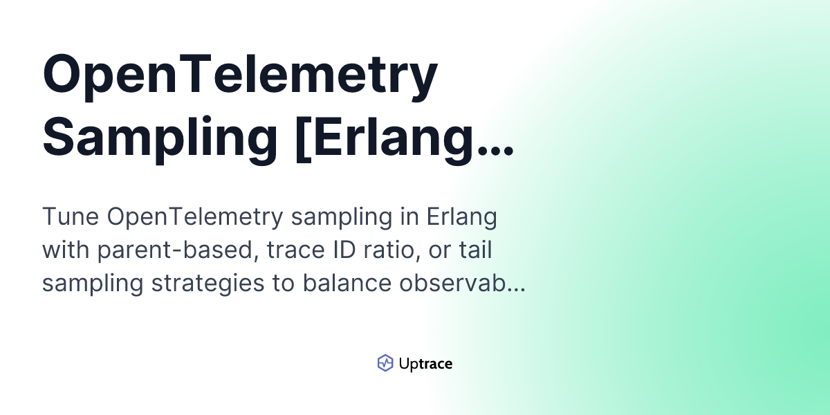 OpenTelemetry Sampling [Erlang/Elixir] | Uptrace