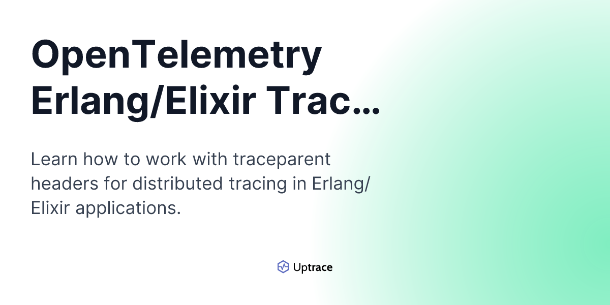 OpenTelemetry Erlang/Elixir TraceParent Header | Uptrace