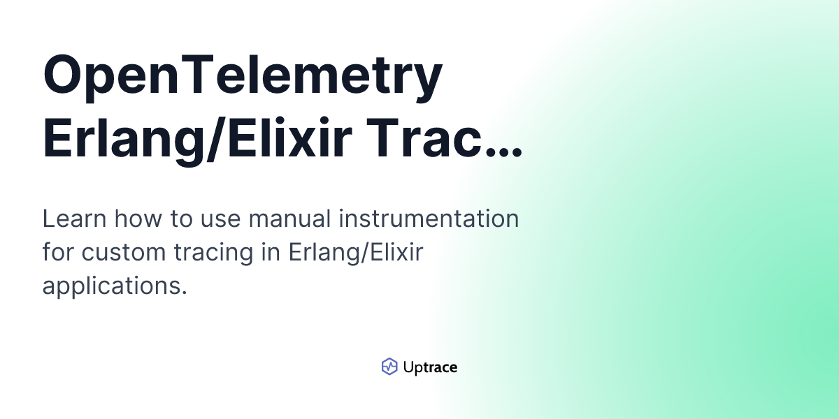 OpenTelemetry Erlang/Elixir Tracing API | Uptrace