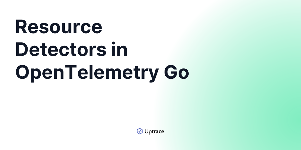 Resource Detectors in OpenTelemetry Go | Uptrace