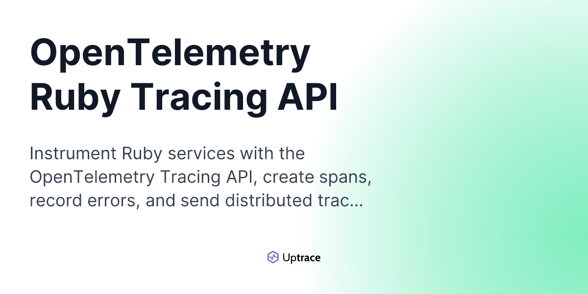 OpenTelemetry Ruby Tracing API | Uptrace