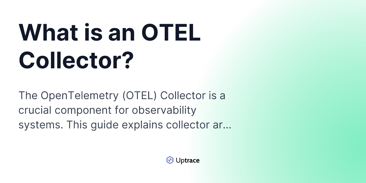 What is an OTEL Collector? | Uptrace
