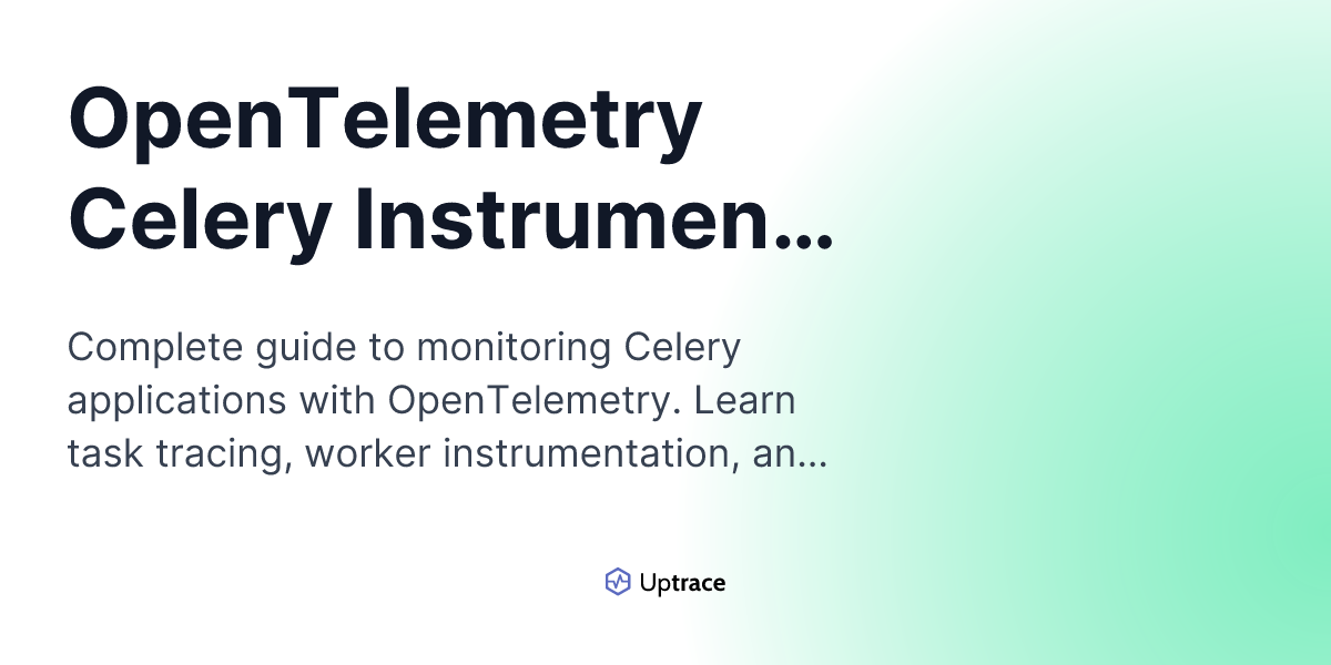 OpenTelemetry Celery Instrumentation Guide | Uptrace