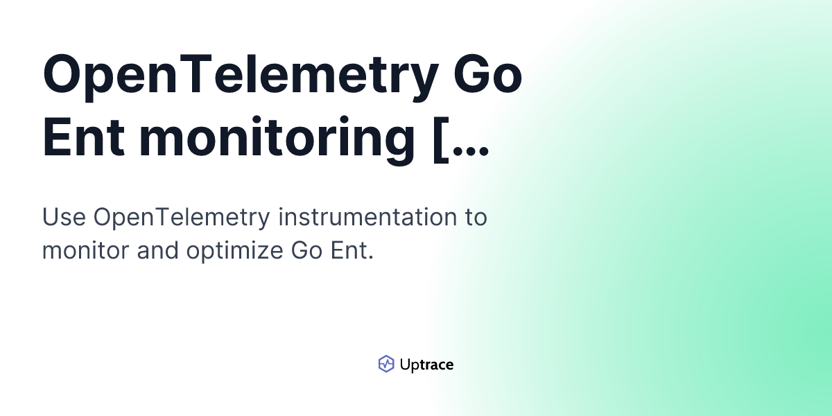 OpenTelemetry Go Ent monitoring [otelent] | Uptrace