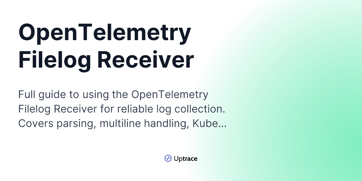 OpenTelemetry Filelog Receiver | Uptrace