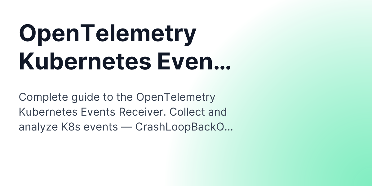 OpenTelemetry Kubernetes Events Receiver [k8seventsreceiver] | Uptrace