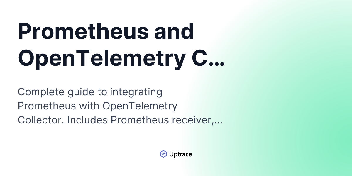 Prometheus and OpenTelemetry Collector Integration [Full Guide with ...