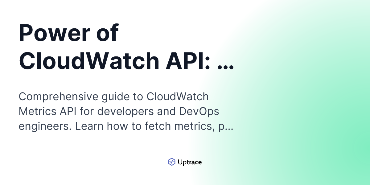 Power of CloudWatch API: A Developer's Toolkit for Custom Metrics | Uptrace