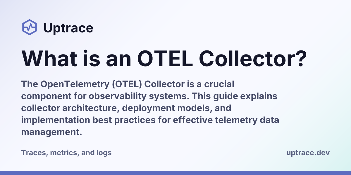 What is an OTEL Collector? | Uptrace