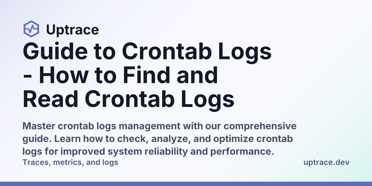 Guide to Crontab Logs - How to Find and Read Crontab Logs | Uptrace