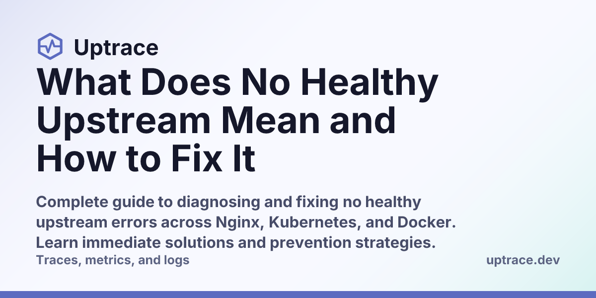 What Does No Healthy Upstream Mean and How to Fix It | Uptrace