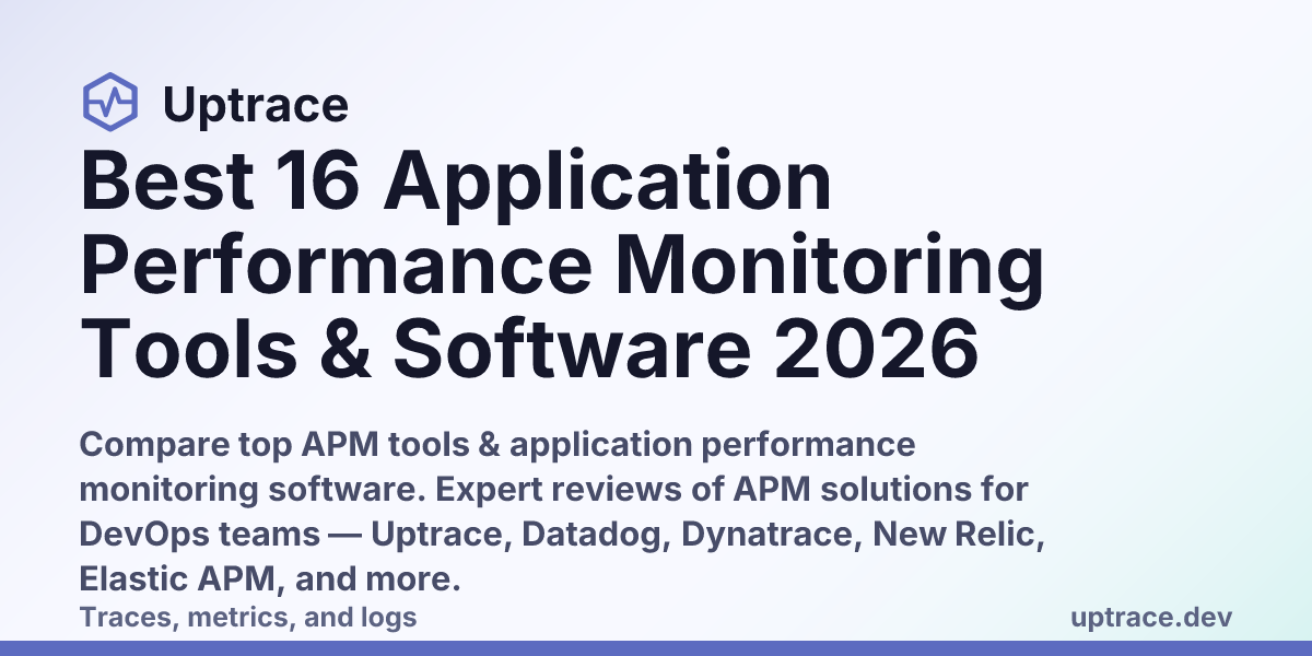 Best 16 Application Performance Monitoring Tools & Software 2026 | Uptrace
